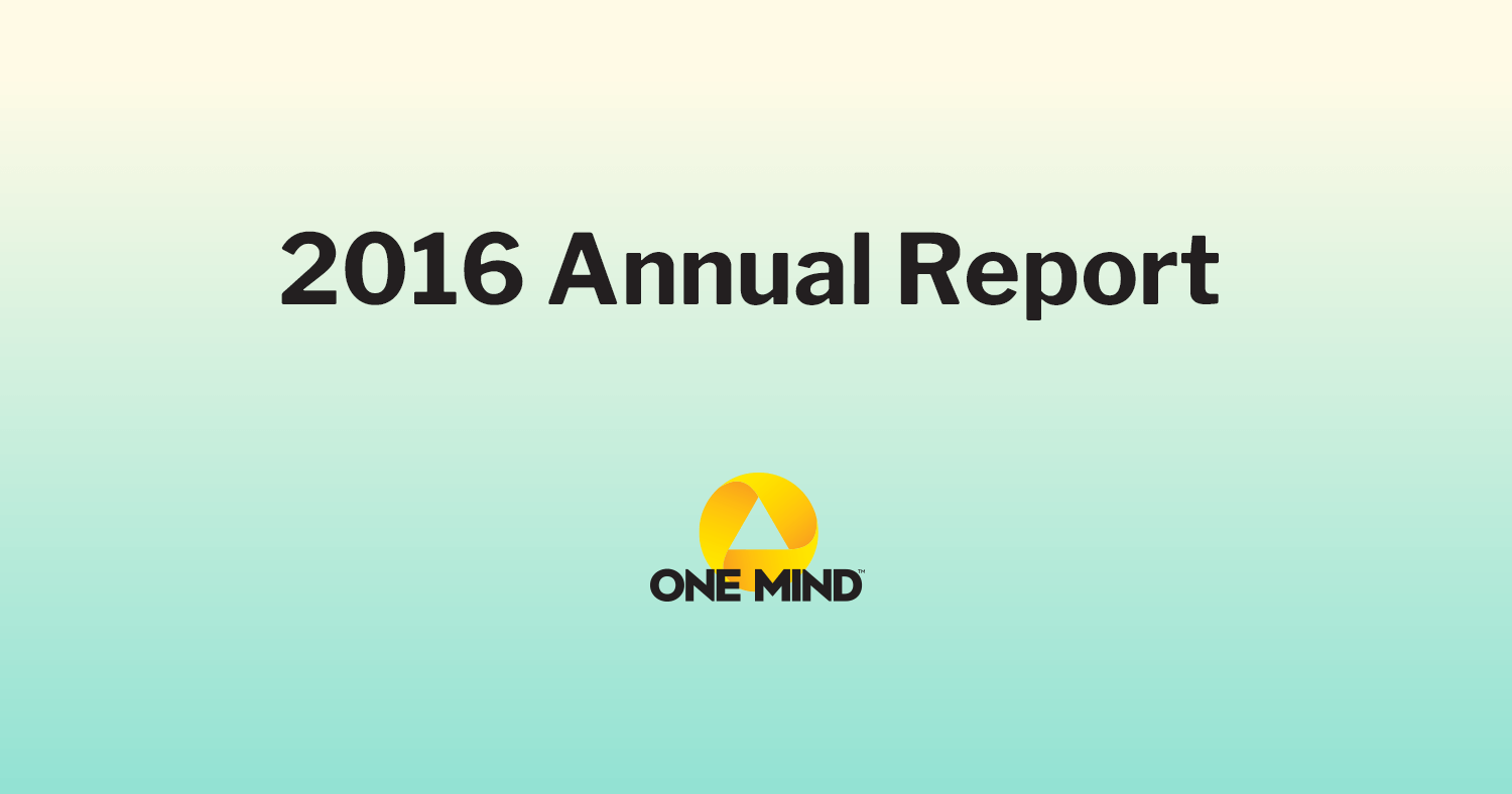 Breakthroughs for Brain Science and Beyond: One Mind 2016 Annual Report ...